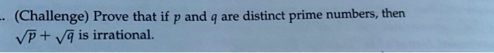 SOLVED: (Challenge) Prove that if p and q are distinct prime numbers, then Vp + is irrational