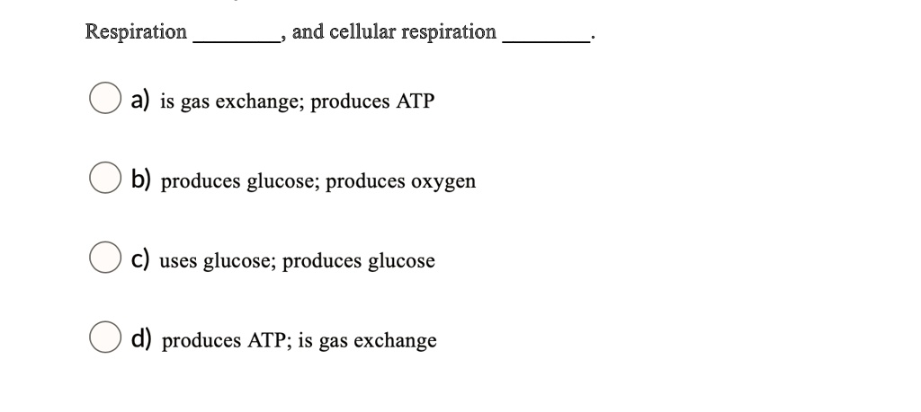 SOLVED: Respiration and cellular respiration a) is gas exchange ...
