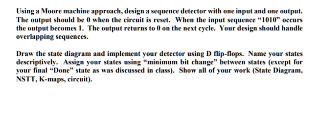 SOLVED: Using a Moore machine approach,design a sequence detector with ...