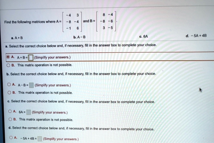 SOLVED: Find the follawing matricos whore A = and b-A - B 54 + 4B A+B Scloct the correct chaice ...