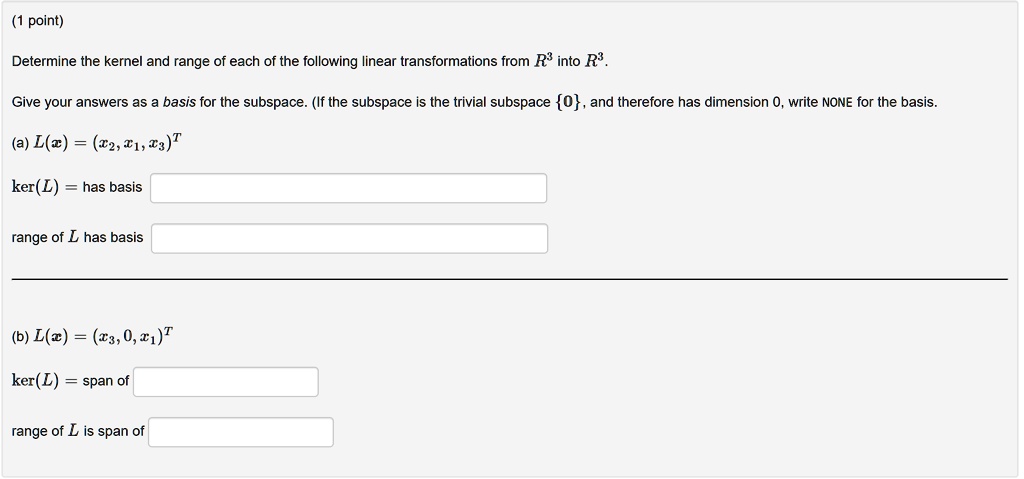 SOLVED: Determine the kernel and range of each of the following linear transformations from R^3 ...