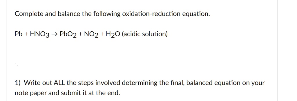 complete and balance the following oxidation reduction equation pb hno3 pbo2 no2 h2o acidic ...