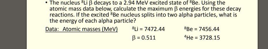 the nucleus 8li 8 decays to a 294 mev excited state of 8be using the atomic mass data below ...