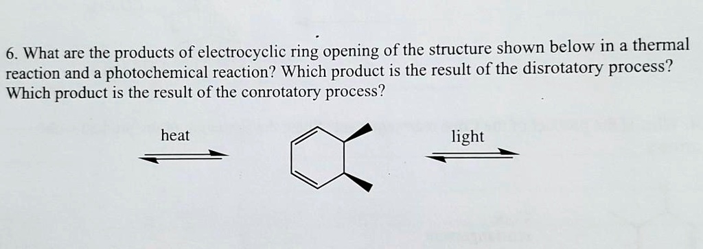 6 what are the products of electrocyclic ring opening of the structure ...