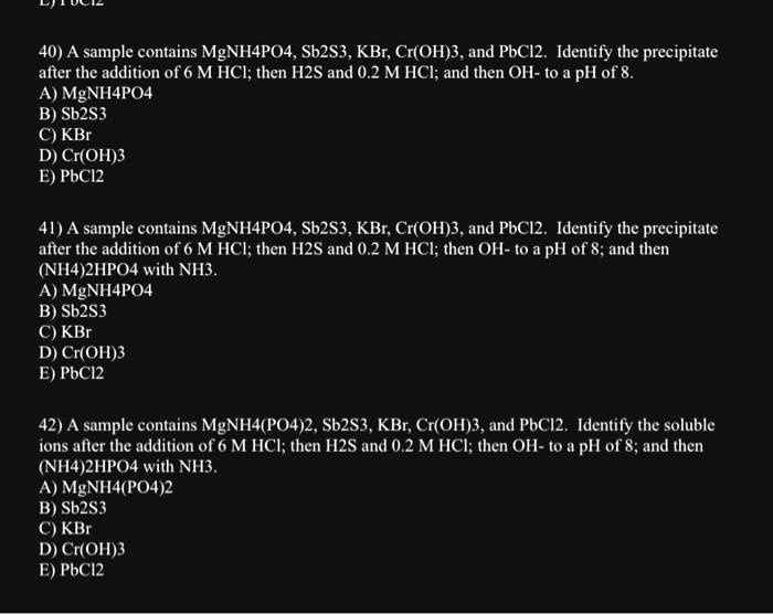 SOLVED: 40A sample contains MgNH4PO4, Sb2S3, KBr, Cr(OH)3, and PbCl2 ...