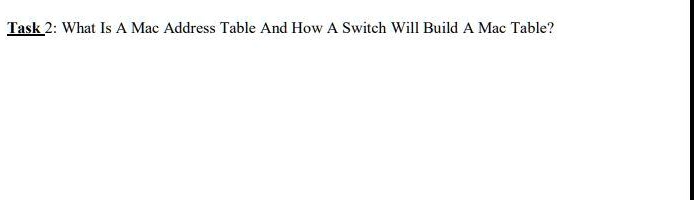 SOLVED: Task 2: What Is A Mac Address Table And How A Switch Will Build ...