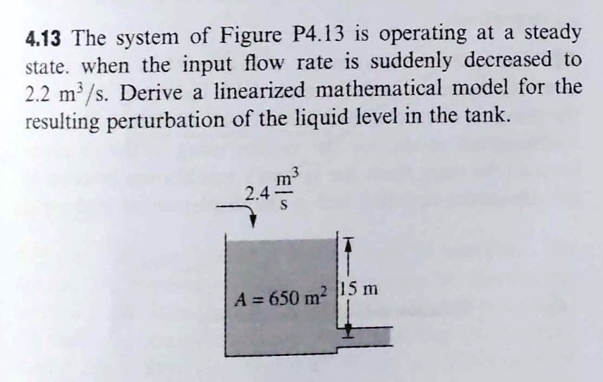 4.13 The system of Figure P4.13 is operating at a steady state. when the input flow rate is ...