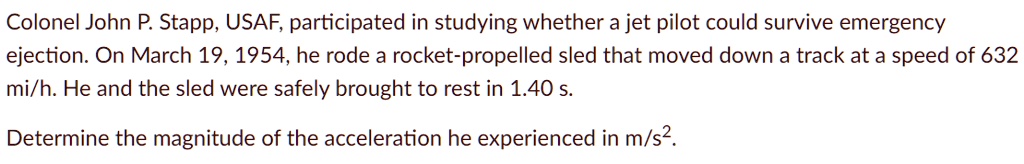 SOLVED: Colonel John P Stapp, USAF, participated in studying whether a ...