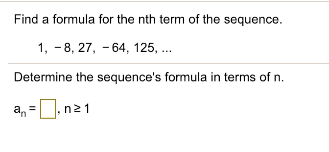 SOLVED: Find formula for the nth term of the sequence 1, 8, 27 , 64, 125, Determine the sequence ...
