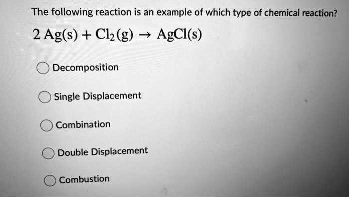 the following reaction is an example of which type of chemical reaction ...