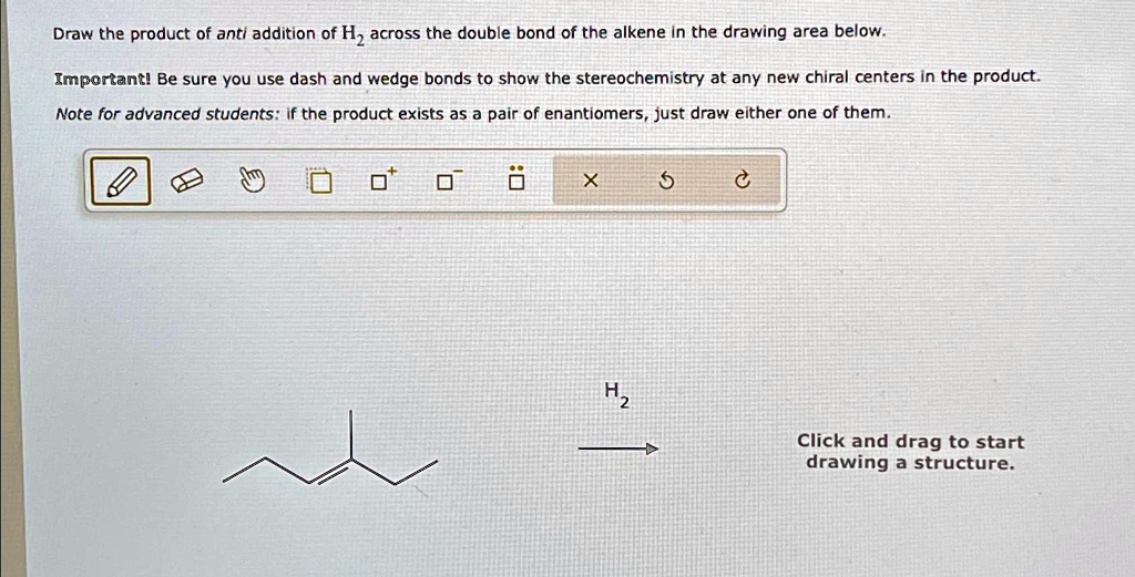 Draw the product of anti addition of H? across the double bond of the ...
