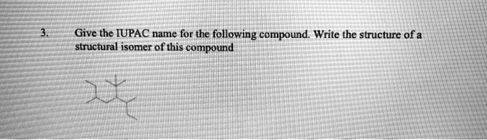 SOLVED: Give the IUPAC name for the following compound Write the ...