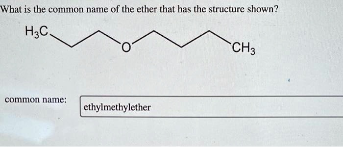 What is the common name of the ether that has the structure shown? H3C common name ...