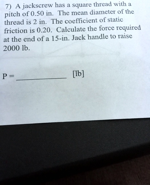 SOLVED: A jackscrew has a square thread with a pitch of 0.50 in. The ...