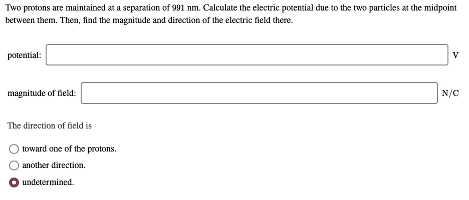 two protons are maintained at separation of 991 nm calculate the ...