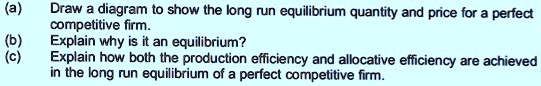 SOLVED: (a) Draw a diagram to show the long run equilibrium quantity ...