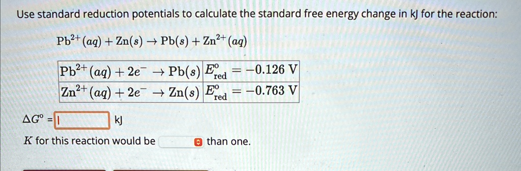 Use standard reduction potentials to calculate the standard free energy change in kJ for the ...