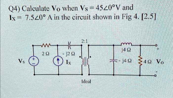 SOLVED: Q4) Calculate ( V0 ) when ( VS=45 angle 0^circ mathrmV ) and ( mathbfImathbfX=7.5 angle ...
