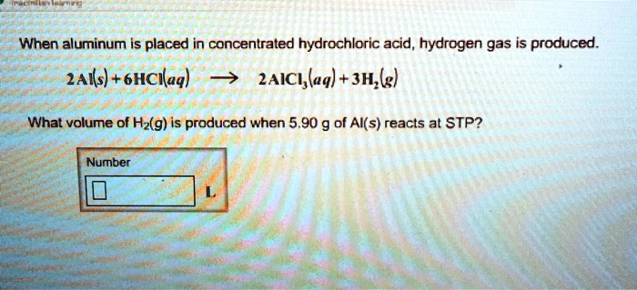 SOLVED: When aluminum Is placed in concentrated hydrochloric acid, hydrogen gas is produced ...