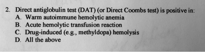 SOLVED: Direct antiglobulin test (DAT) (or Direct Coombs test) is ...