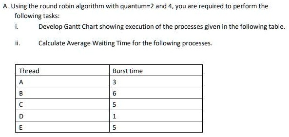 SOLVED: Using the round robin algorithm with quantum-2, you are ...