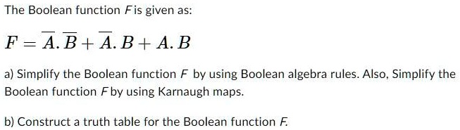 Solved The Boolean Function F Is Given As F Ab Ab Ab A Simplify The Boolean Function 8379
