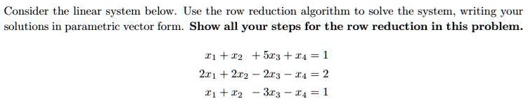 SOLVED:Consider the linear system below Use the row reduction algorithm ...
