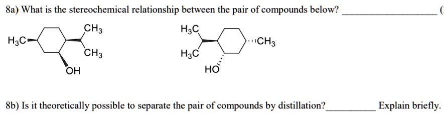 SOLVED: 8a) What is the stereochemical relationship between the pair of compounds below? CH3 H3C ...