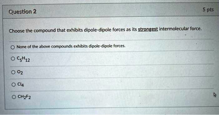 SOLVED: Question 2 5 pts Choose the compound that exhibits dipole ...