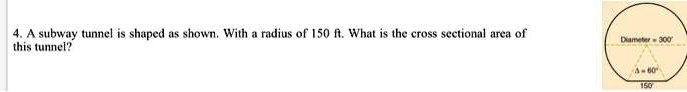 SOLVED: A subway tunnel is shaped as shown. With a radius of 150 ft ...