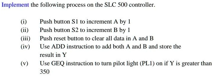 SOLVED: Implement the following process on the SLC 500 controller: (i ...