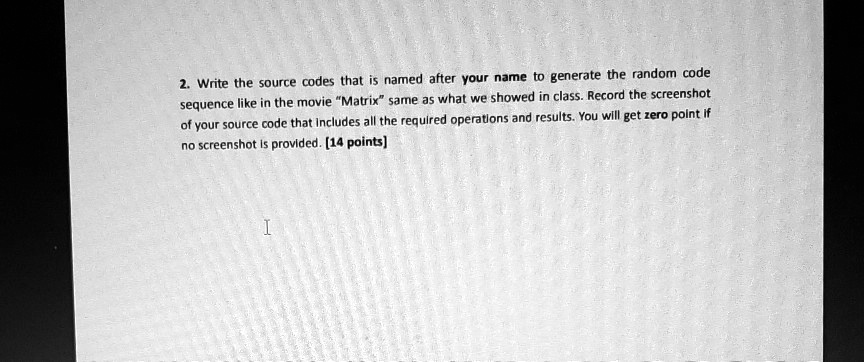 Solved Write The Source Code That Is Named After Your Name To Generate The Random Code Sequence