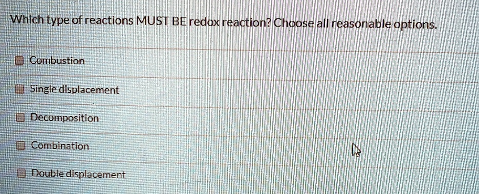 SOLVED: Which type of reactions MUST BE redox reactions? Choose all ...