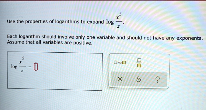 SOLVED: Use the properties of logarithms to expand log Each logarithm should involve only one ...