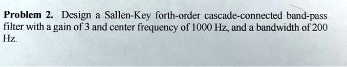SOLVED: Problem 2. Design a Sallen-Key fourth-order cascade-connected ...