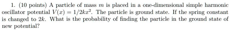 10 points a particle of mass m is placed in a one dimensional simple harmonic oscillator ...