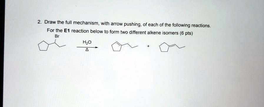 SOLVED: Draw the full mechanism, with arrow pushing; of each of the ...