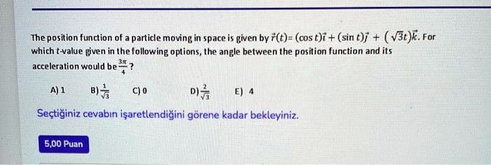 SOLVED: The position function of a particle moving in space is given by cos(t)i + sin(t)j + 3tk ...