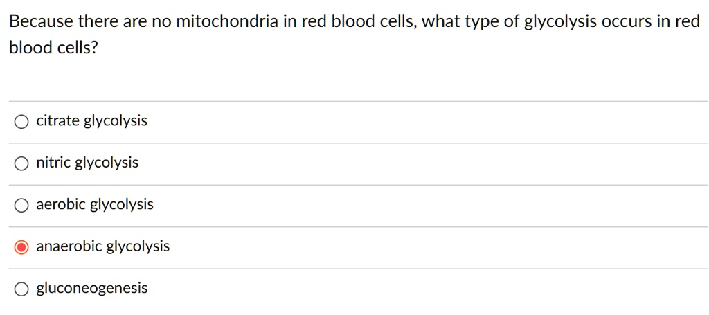 Because there are no mitochondria in red blood cells, what type of ...
