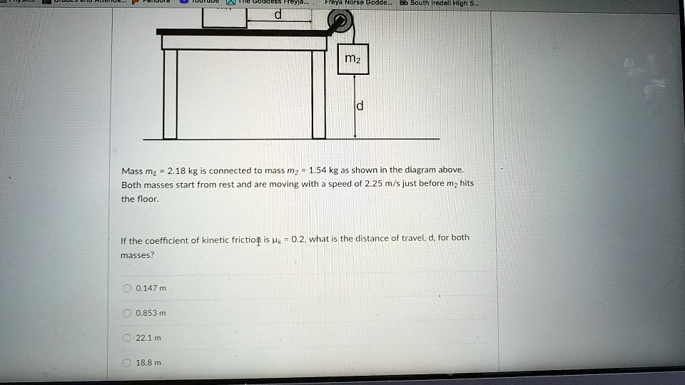 SOLVED: 5odcc Bb Soutn (rede High ' mz Mass mi 2.18 kg is connected to mass m? 1.54kg as shown ...