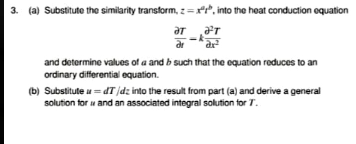 3. (a) Substitute the similarity transform, z = x^a t^b, into the heat conduction equation (∂ T ...