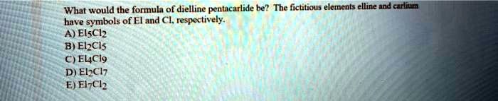 SOLVED: What would the formula of dielline pentacarlide be? The ...