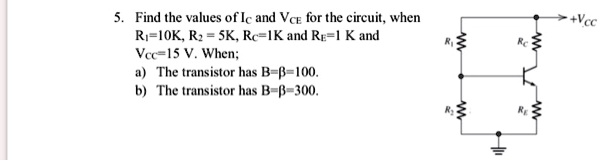 SOLVED: 5. Find the values of Ic and Vce for the circuit, when R=10K, R=5K, Rc=1K, and RE=1K ...