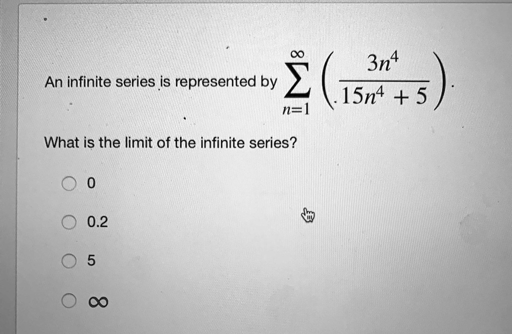SOLVED: An infinite series is represented by: 3n^4 + 15n^4 + 5 An ...