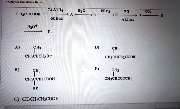 SOLVED: Question Completion Status: LiAlHA CH3CHCOOH ether Haot Hz0 ...