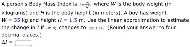 SOLVED: person's Body Mass Index is # where W is the body weight (in ...