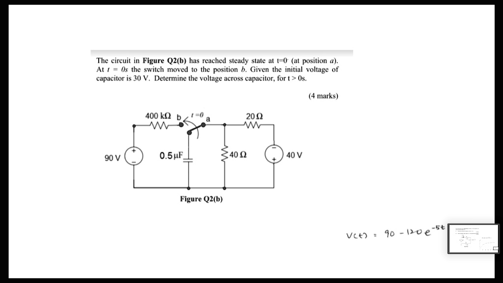 SOLVED: The circuit in Figure Q2(b) has reached steady state at t=0 (at position a). At t = 0s ...
