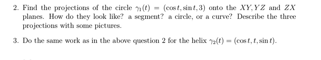 SOLVED: Find the projections of the circle Y1 (t) (cos t, sint,3) onto the XY YZ and ZX planes ...