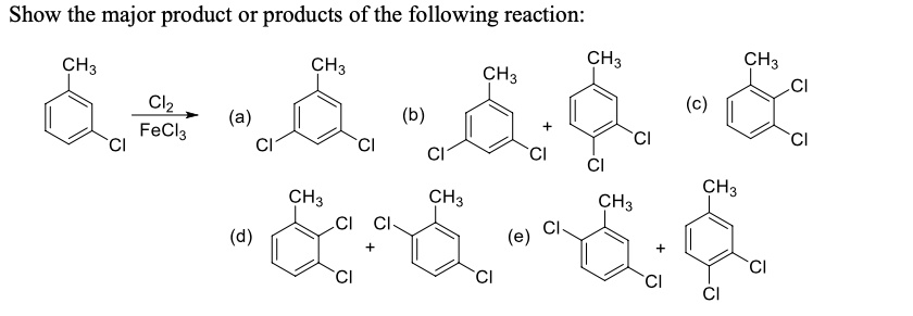 SOLVED: Show the major product or products of the following reaction: CH3 CH3 CH3 CH3 CH3 FeCl3 ...