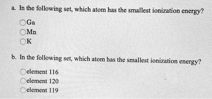 SOLVED: In the following set which atom has the smallest ionization ...
